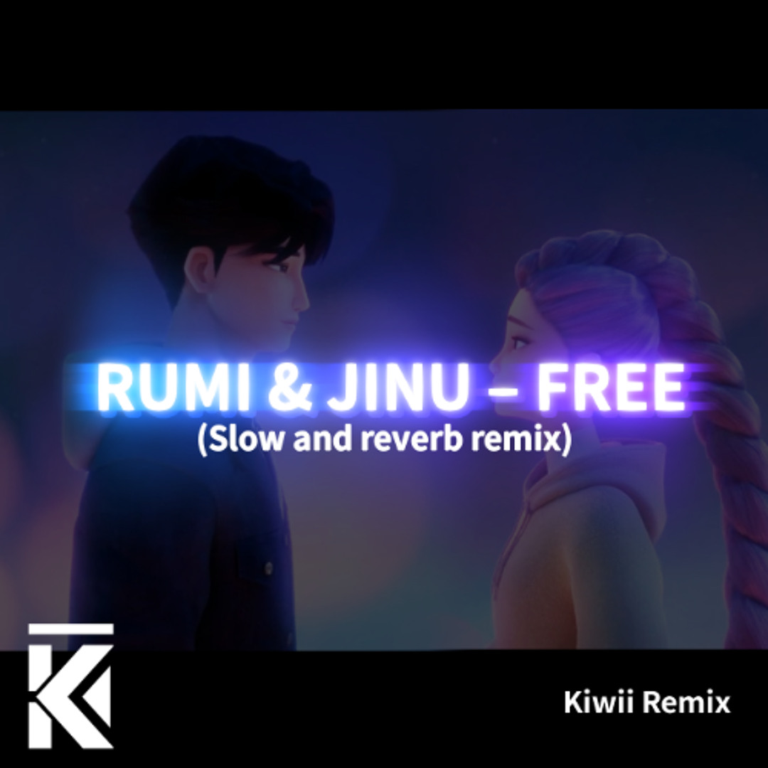 Stream RUMI & JINU – Free (SLOW AND REVERB REMIX) by Kiwii Remix ...