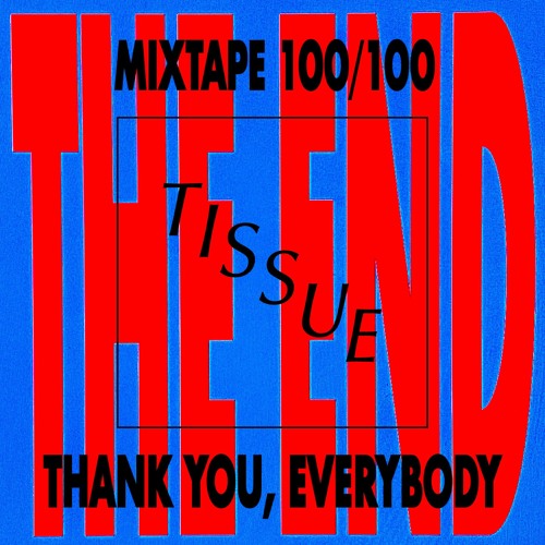 Stream Mixtape 100 “The End” by TISSUE Magazine | Listen online for ...