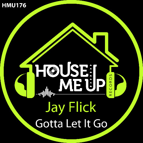 Stream Jay Flick - Gotta Let It Go by House Me Up Records | Listen ...