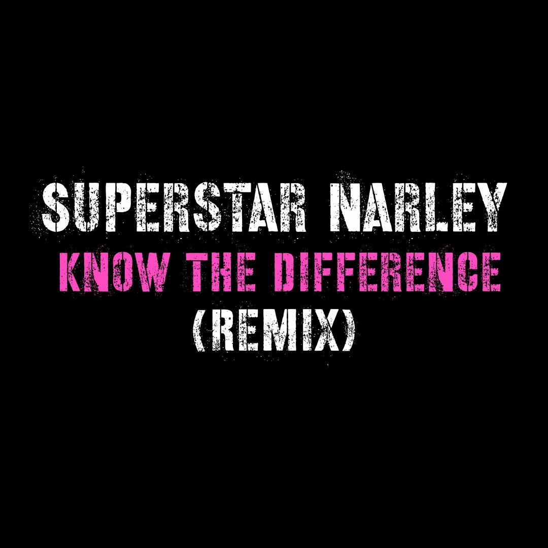 Stream Know The Difference (Remix) by Superstar Narley | Listen online ...