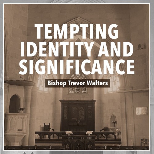 Stream Tempting Identity and Significance - Bishop Trevor Walters by ...