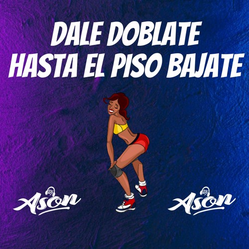 Stream DALE DOBLATE | HASTA EL PISO BAJATE - Dj ason, Jowel #Tik Tok# by Dj ason | Listen online ...