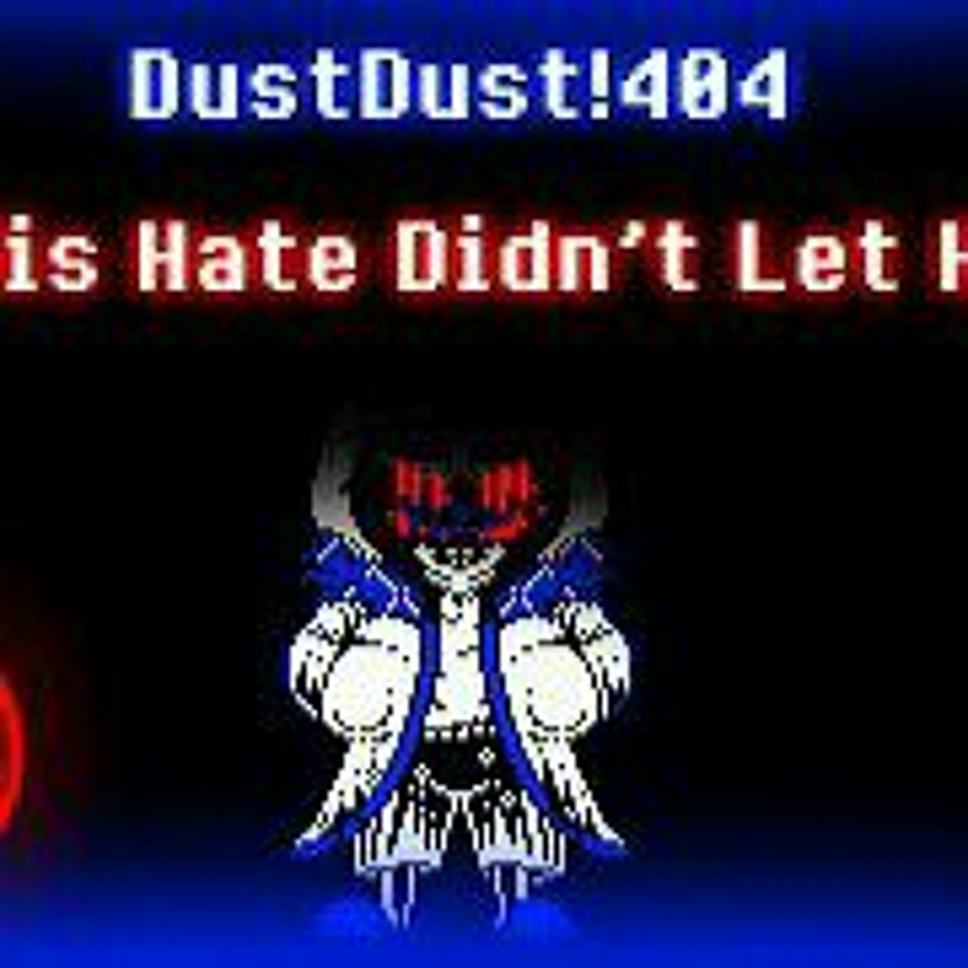 Stream (By Dustfell!sans_YT) DustDust!404 Sans Theme - But His Hate ...