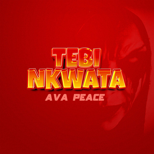 Listen to Tebinkwata by Ava Peace in UGANDA'S TOP HITS 2026 - NEW ...