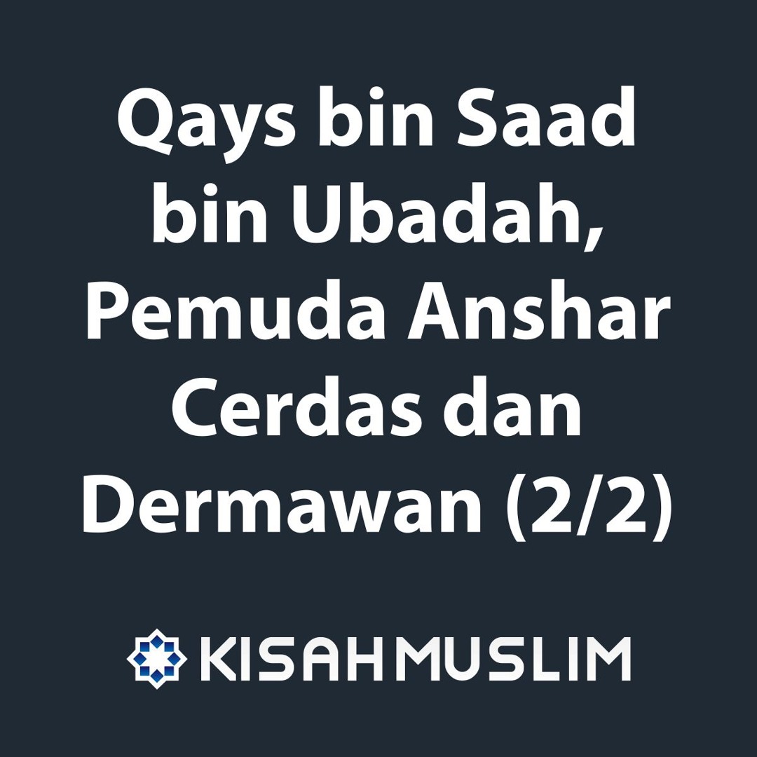 Stream Kisah Muslim: Qays bin Saad bin Ubadah, Pemuda Anshar Yang ...