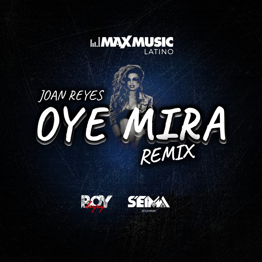 Stream Joan Reyes - Oye Mira (Boy Deejay & Seima Afro Remix) by MAX ...