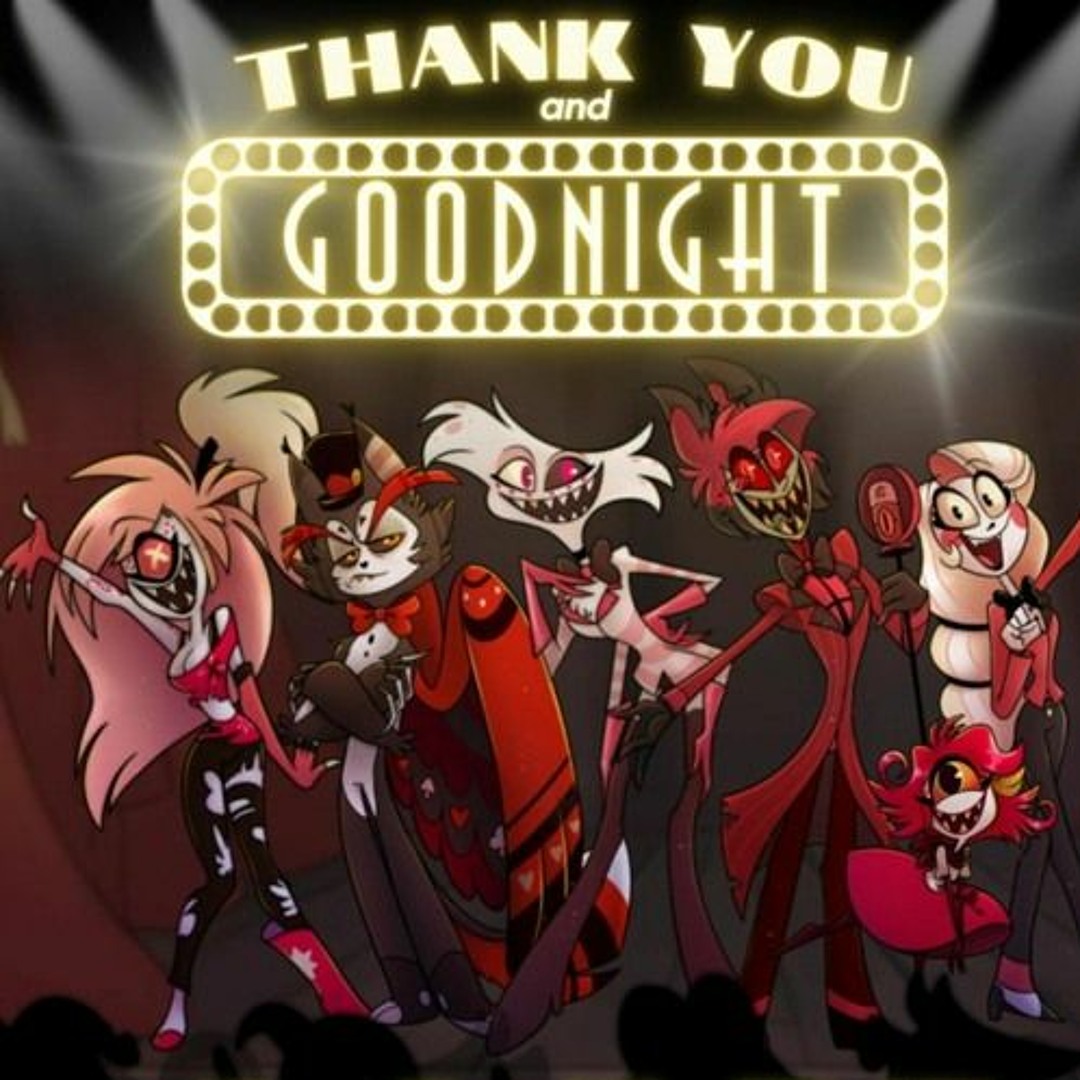 Stream - THANK YOU AND GOODNIGHT // Black Gryph0n Feat. Hazbin Hotel ...