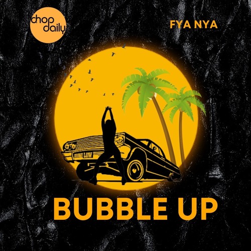 Stream Chop Daily x Fya Nya - Bubble up by Chop Daily | Listen online ...