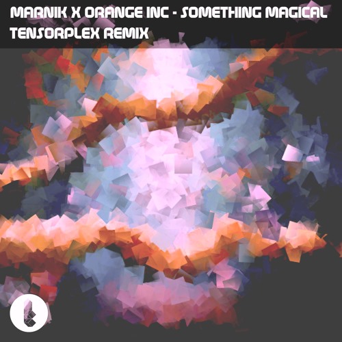 Stream Marnik X Orange INC - Something Magical (tensorplex Remix) by tensorplex | Listen online ...