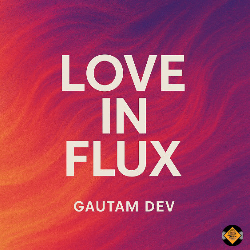 Stream Love In Flux by Gautam Dev | Listen online for free on SoundCloud