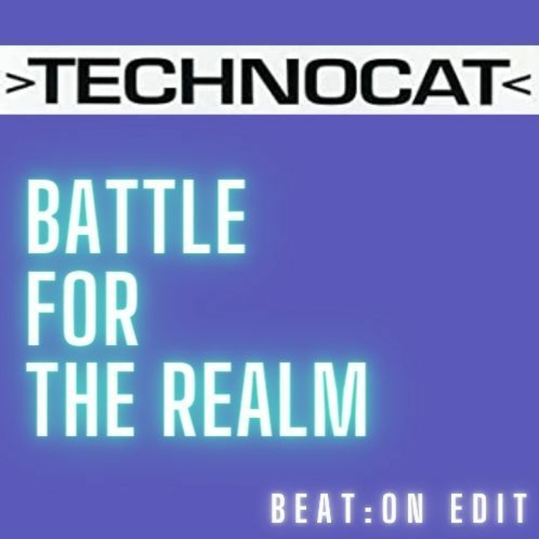 Stream TECHNO CAT - BATTLE FOR THE REALM (BEAT:ON EDIT) by -BEAT:ON ...