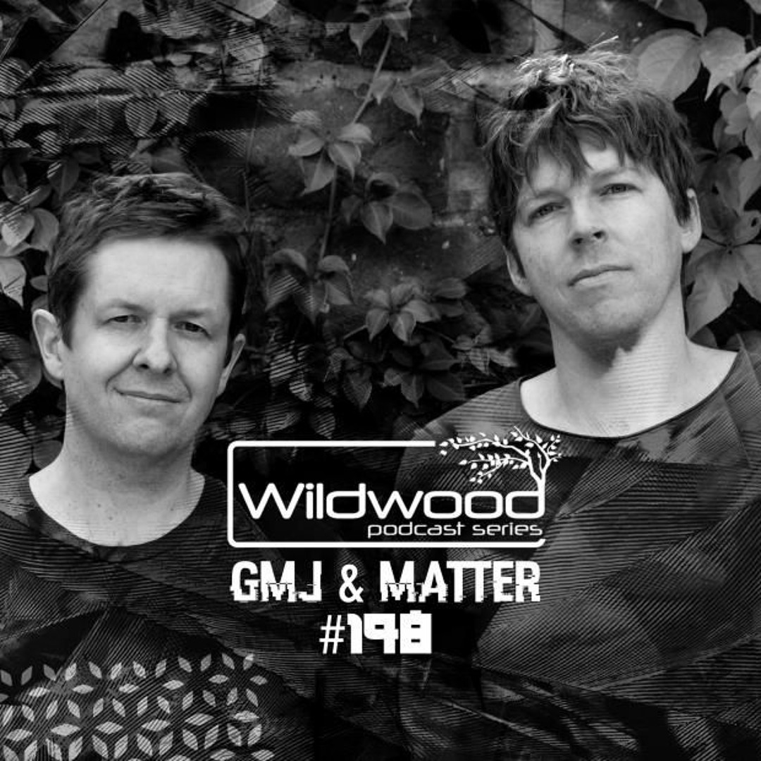 Stream #198 - GMJ & Matter - (AUS) by Wildwood Podcast Series | Listen ...
