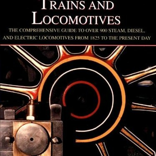 Stream ([ The Encyclopedia of Trains and Locomotives, The Comprehensive ... Stream ([ The Encyclopedia of Trains and Locomotives, The Comprehensive ...