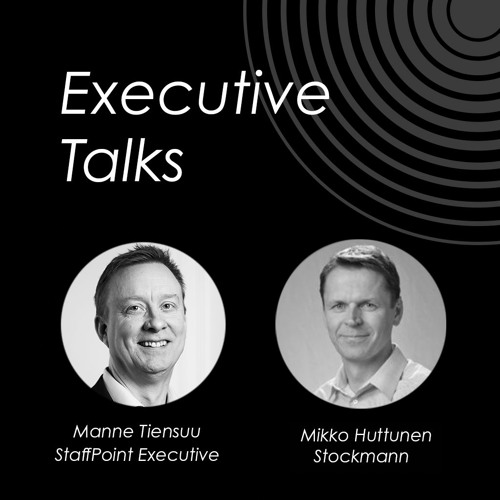 Stream episode Executive Talks: Vieraana Mikko Huttunen by StaffPoint ...