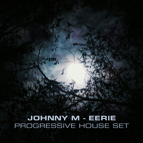 Stream Eerie | Deep Progressive House Set by Johnny M | Listen online ...