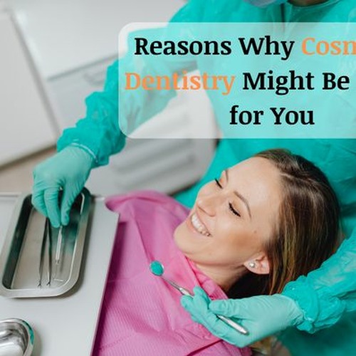 Stream episode Reasons Why Cosmetic Dentistry Might Be Right for You by ...