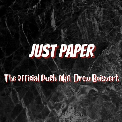 Stream Just Paper - The Offical PuSh (Aka. Drew Boisvert) by First Hand ...