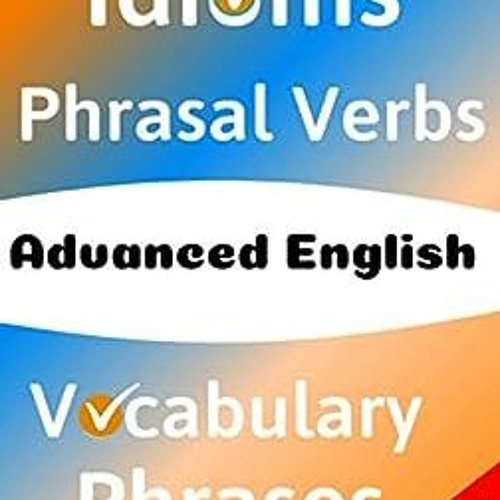 Stream ( D066 ) ADVANCED ENGLISH: Idioms, Phrasal Verbs, Vocabulary and ...