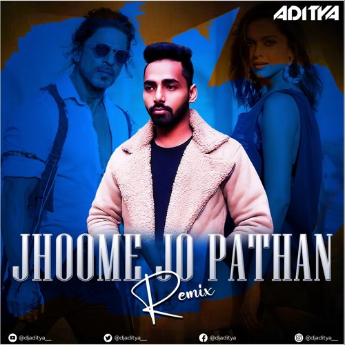 Stream Jhoome Jo Pathaan (Remix) | Dj Aditya | Shah Rukh Khan, Deepika ...