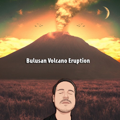 Stream Bulusan Volcano Eruption by Nourished by Music | Listen online ...