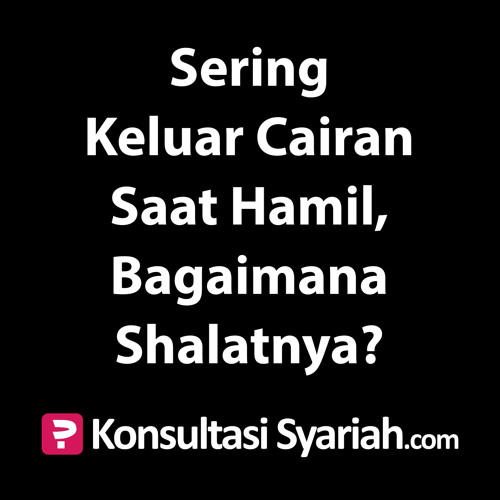 Stream Konsultasi Syariah: Sering Keluar Cairan Saat Hamil, Bagaimana ... Stream Konsultasi Syariah: Sering Keluar Cairan Saat Hamil, Bagaimana ...