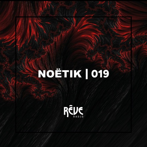 Stream Rêve Radio #019 | NOËTIK by Rêve | Listen online for free on ...
