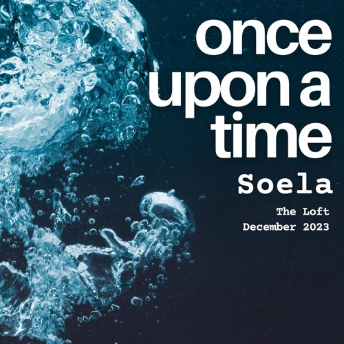 Stream Once Upon A Time: Soela @ The Loft 12.2023 by Half Is Enough ...