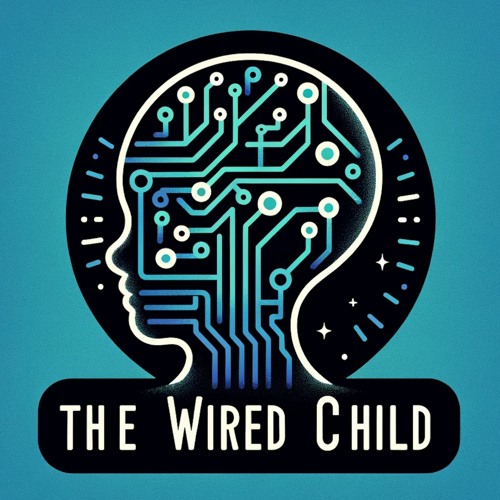Stream episode The Wired Child-Navigating Media's Impact on Children's ...