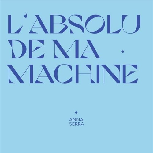 Stream anna serra | Listen to l'Absolu de ma machine playlist online ...