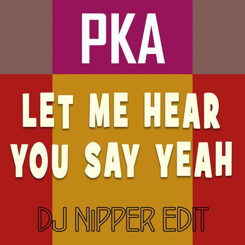 Stream PKA - Let Me Hear You Say Yeah (DJ Nipper Edit) by DJ NiPPER ...