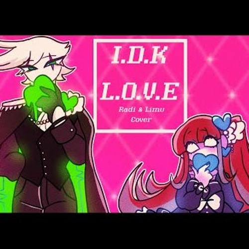 Stream FNF I.D.K L.O.V.E Radi & Limu Cover by Girlfriend | Listen ...