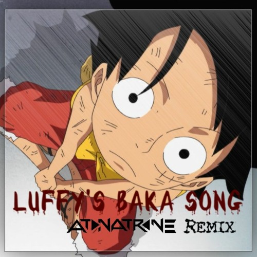 Stream Luffy's Baka Song ft. The Straw Hats (Atonatrone Remix) by ...