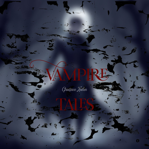 Stream Vampire Tales By 𝔊𝔥𝔬𝔰𝔱𝔣𝔞𝔠𝔢 𝔎𝔯𝔦𝔩𝔩𝔢𝔫 Listen Online For Free On