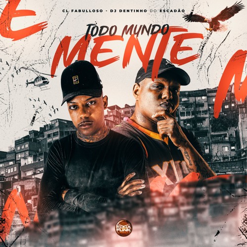 Stream CL FABULLOSO - TODO MUNDO MENTE [ DJ DENTINHO DO ESCADÃO ] # ...