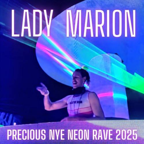 Stream PRECIOUS NYE NEON RAVE 2025 - Lady Marion Full Set by Lady ...