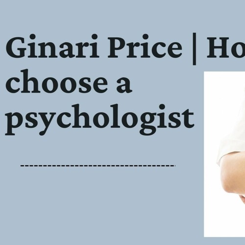 Stream episode How to choose a psychologist by Ginari Price podcast ...