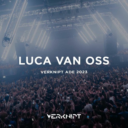 Stream Luca Van Oss @ Verknipt ADE 2023 | Thursday by VERKNIPT | Listen ...