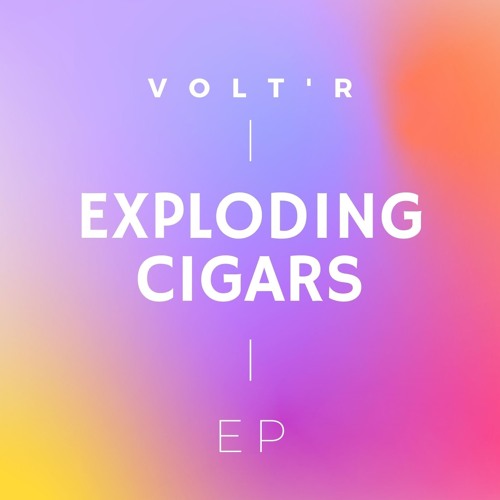 Stream Volt'R | Listen to EXPLODING CIGARS EP playlist online for free on SoundCloud
