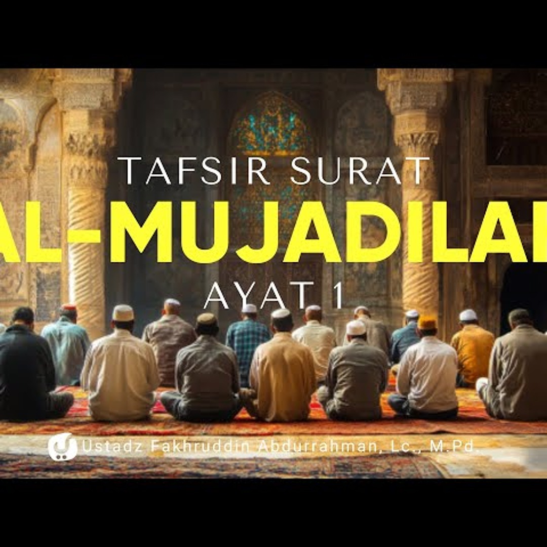 Stream Tafsir Surat al Mujadilah Ayat 1 - Ustadz Fakhruddin Abdurrahman, Lc., M.Pd. by Kajian ...