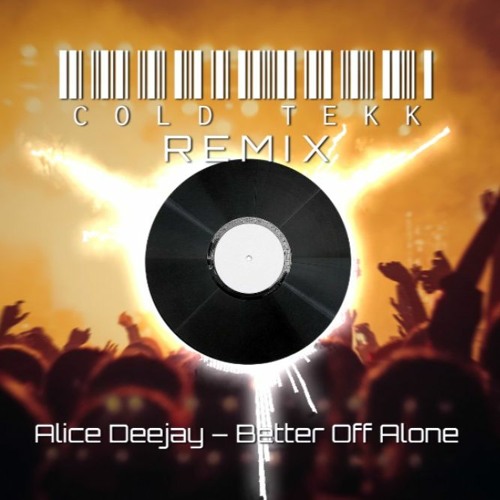 Stream Cold Tekk Remix - Alice Deejay – Better Off Alone [Hardstyle] by ...