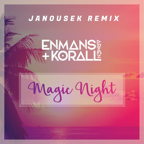 Stream Magic Night - Janousek (Radio Edit) by Enmansarmén & Korall ...