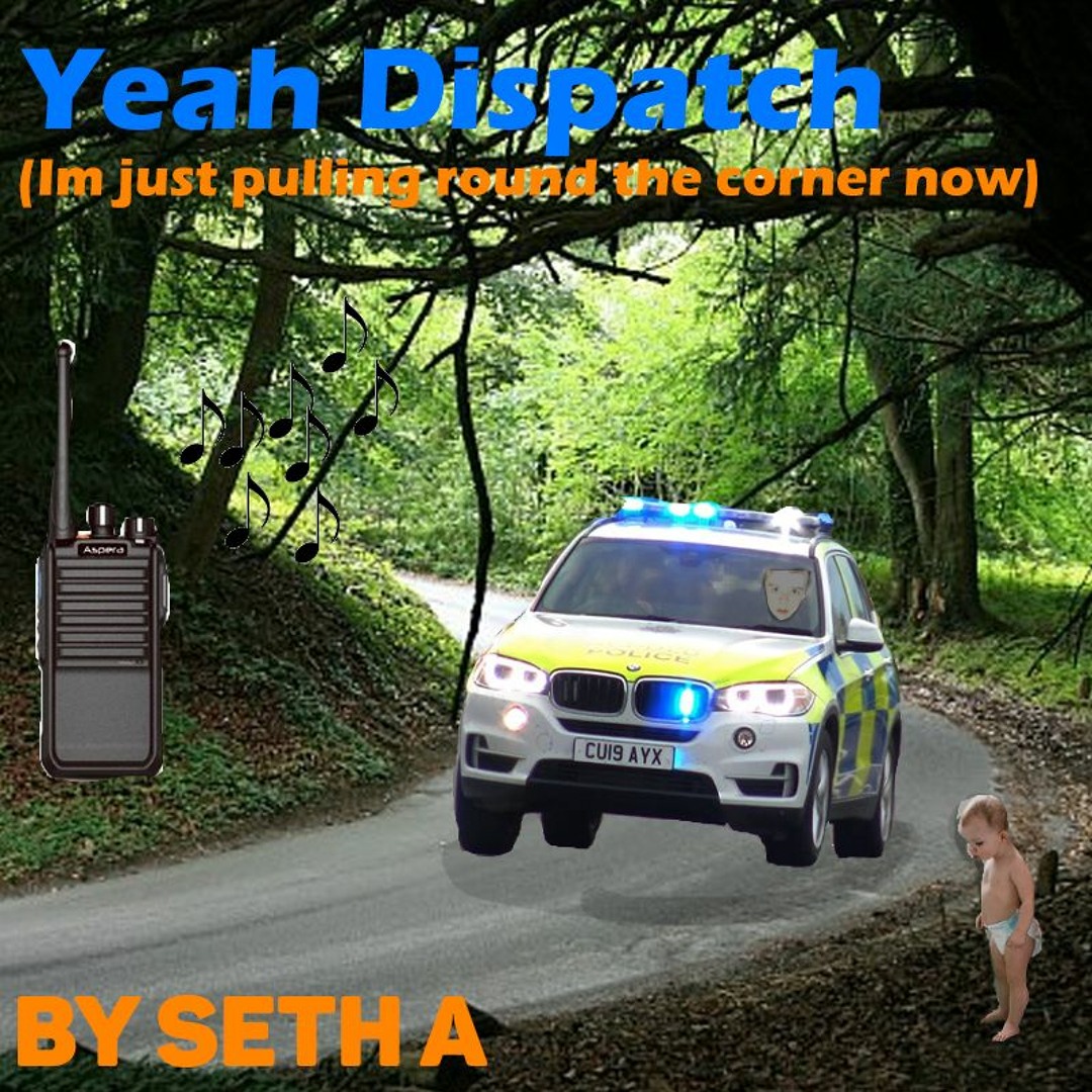 Stream Yeah Dispatch (Im Just Pulling Round The Corner Now) By Seth A ...