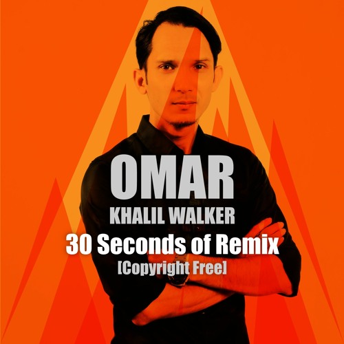 Stream Omar Khalil Walker | Listen to 30 Seconds of Remix [Copyright ...