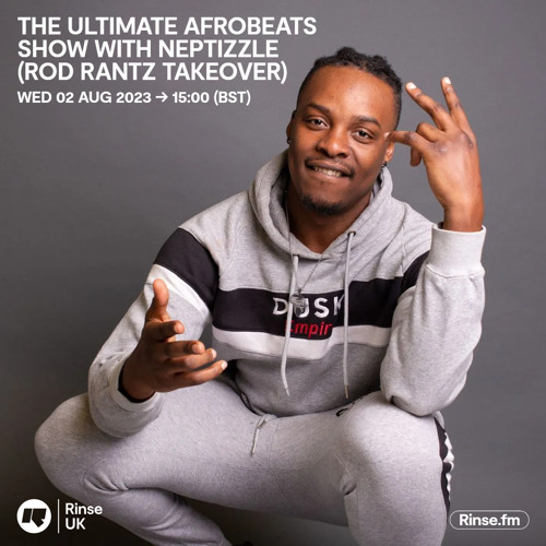 Stream The Ultimate Afrobeats Show with Neptizzle: Rod Rantz Takeover ...