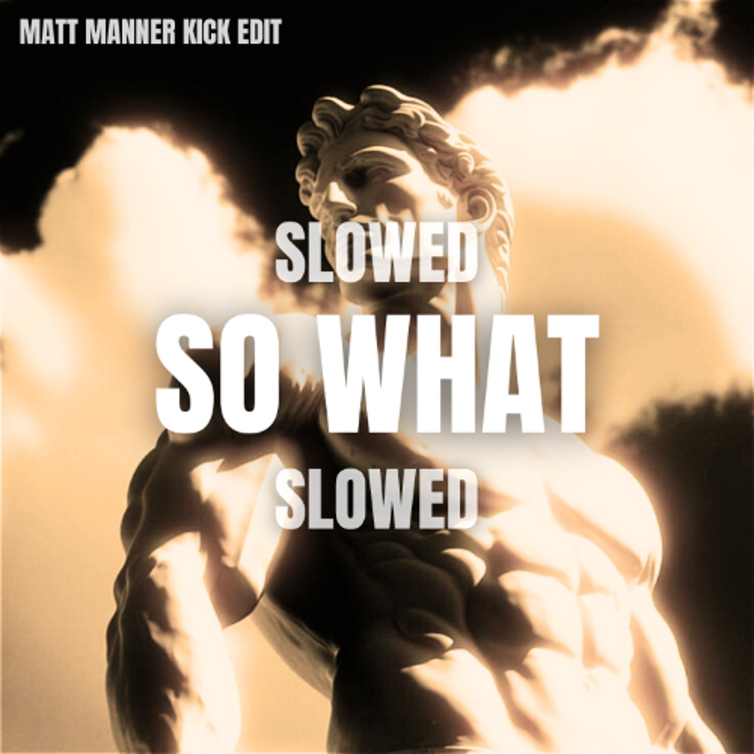 Stream (SLOWED) So What - Matt Manner Kick Edit by Matt Manner | Listen ...