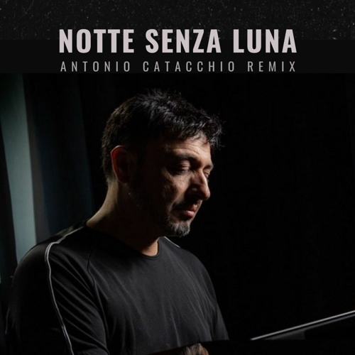 Stream GIGI FINIZIO - NOTTE SENZA LUNA (Antonio Catacchio Remix ) by ...