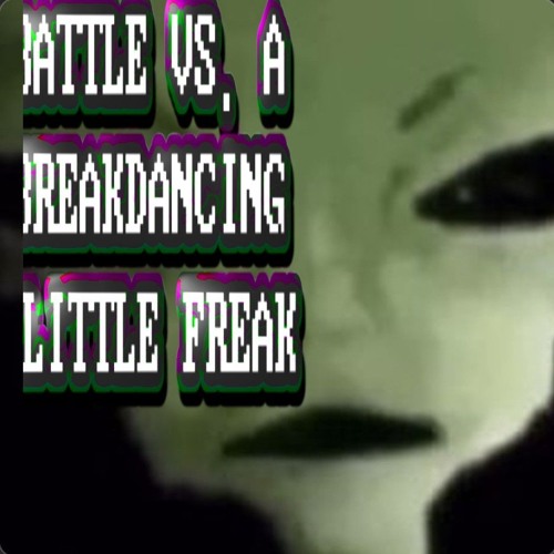 Stream BATTLE VS. A BREAKDANCING LITTLE FREAK by Nowheregiirl | Listen ...