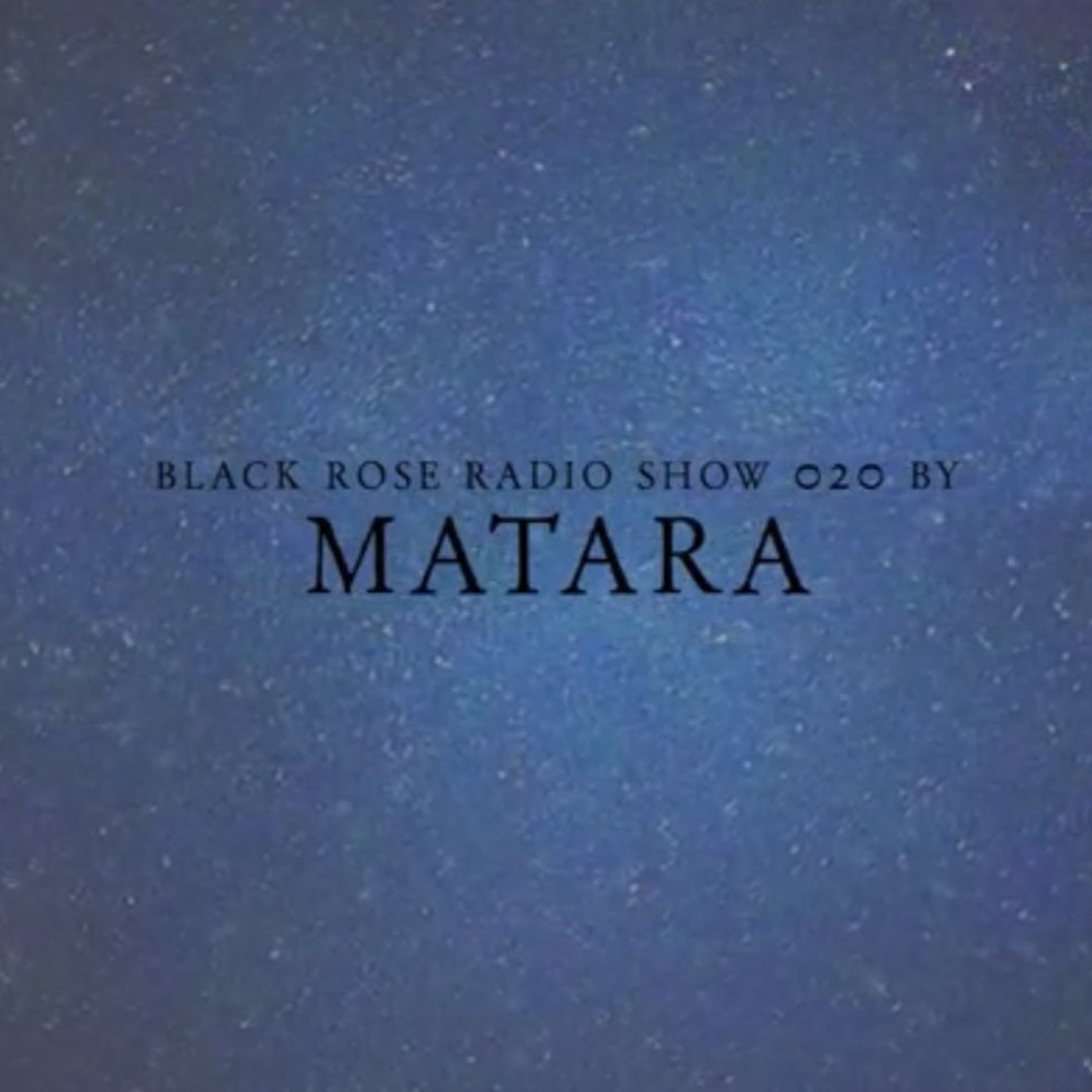 Stream Black Rose Radio Show 020 by Matara by Black Rose Rec. | Listen ...