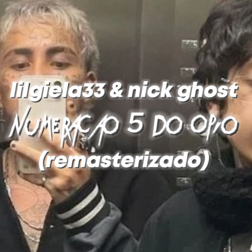 Stream lilgiela33 & nick ghost - Numeração 5 do Ópio (remasterizada) by ...