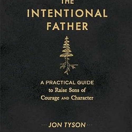 Stream ( GYOuI ) The Intentional Father: A Practical Guide to Raise ...